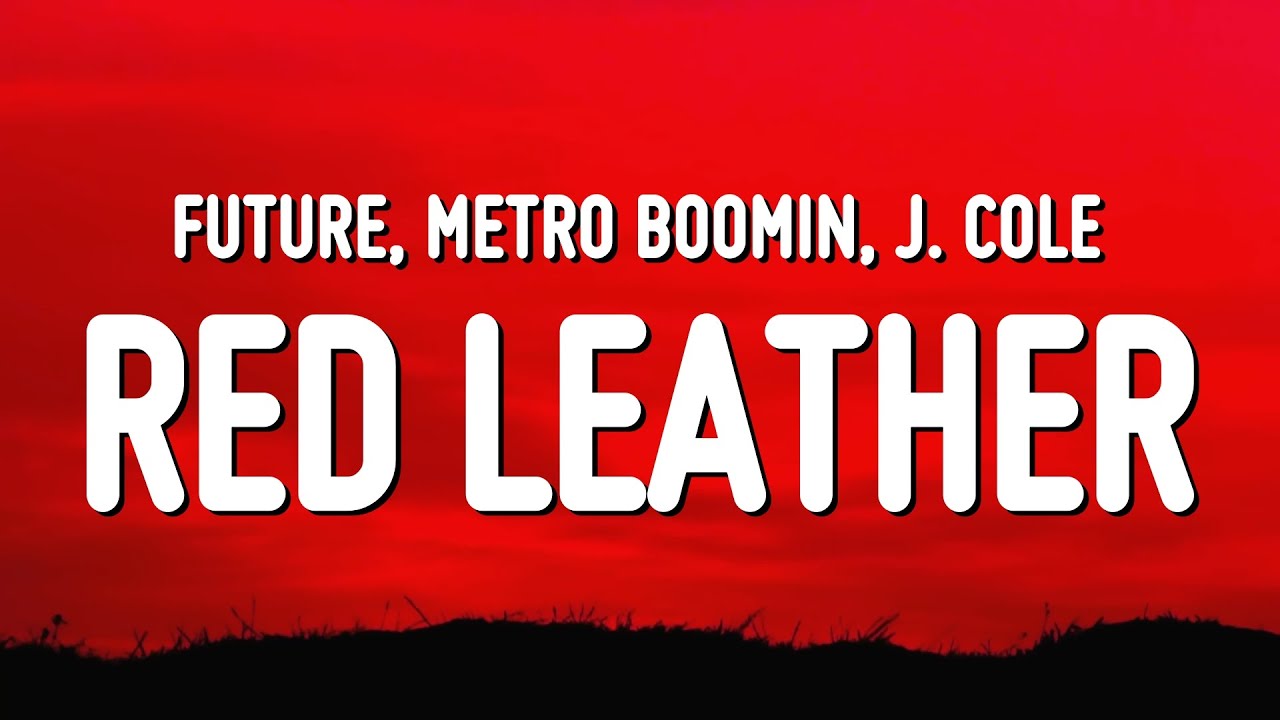 Future, Metro Boomin - Red Leather (Lyrics) ft. J.Cole - YouTube