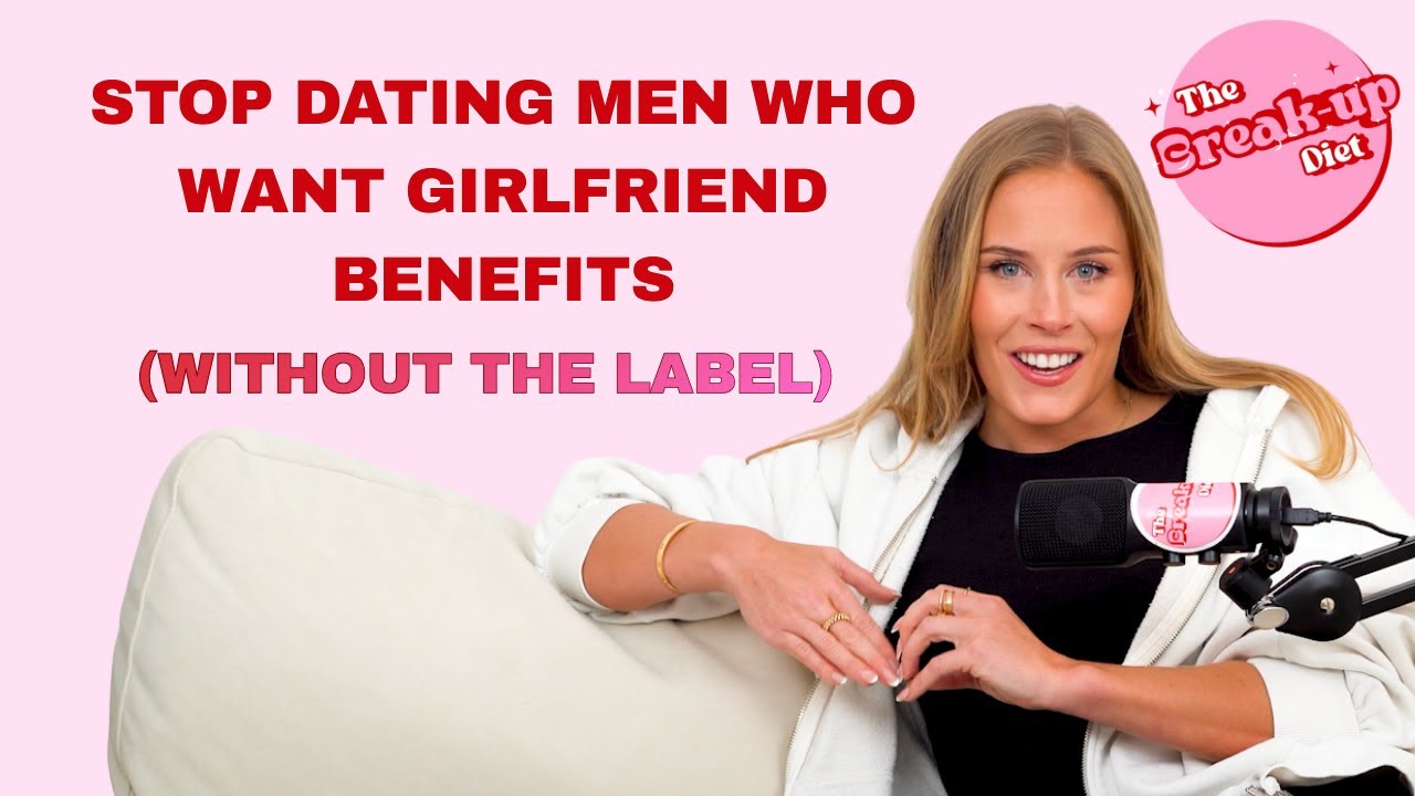 Stop dating men who want GIRLFRIEND benefits (without the label) - YouTube