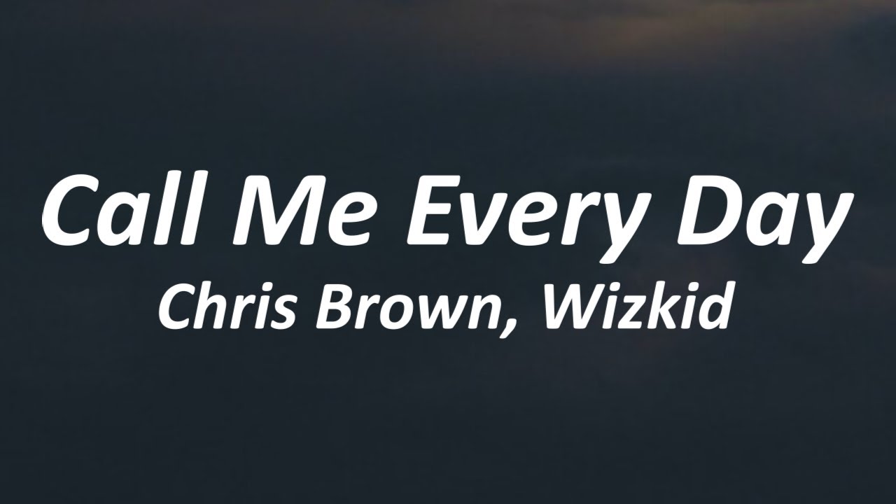 Chris Brown - Call Me Every Day (Lyrics) ft. WizKid - YouTube