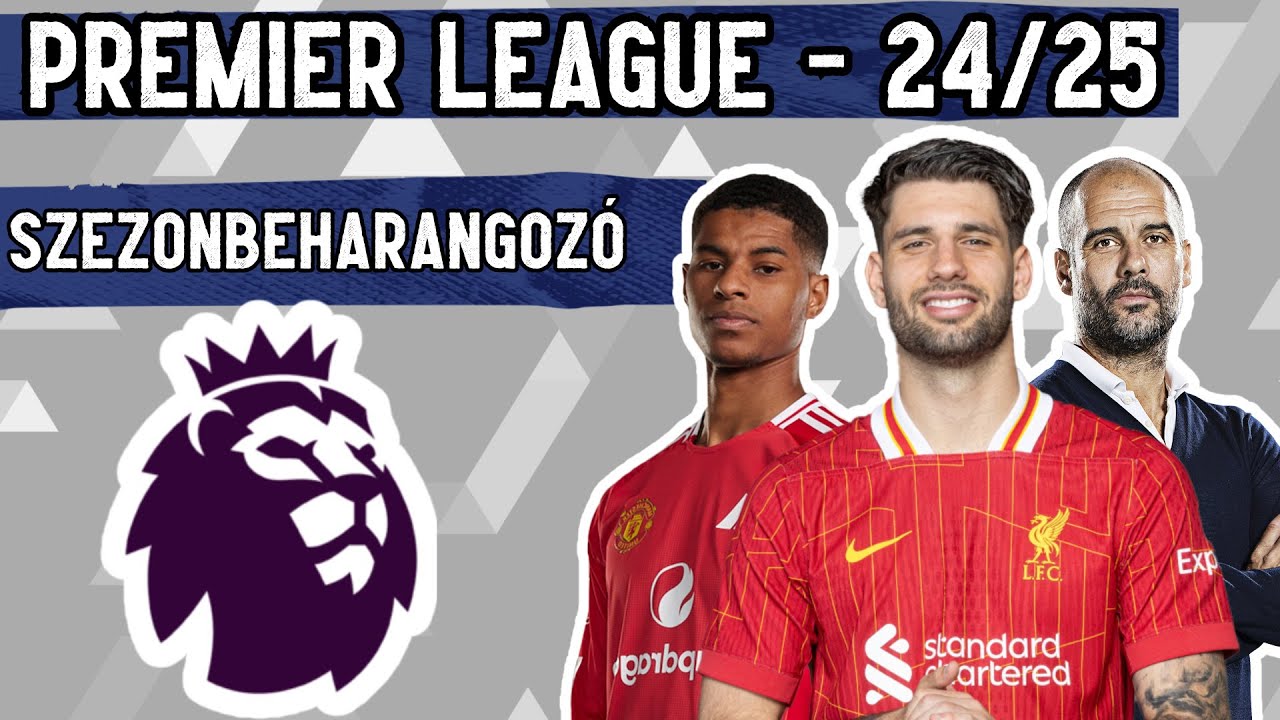 Premier League - 24/25 Szezonbeharangozó+Erősorrend - YouTube