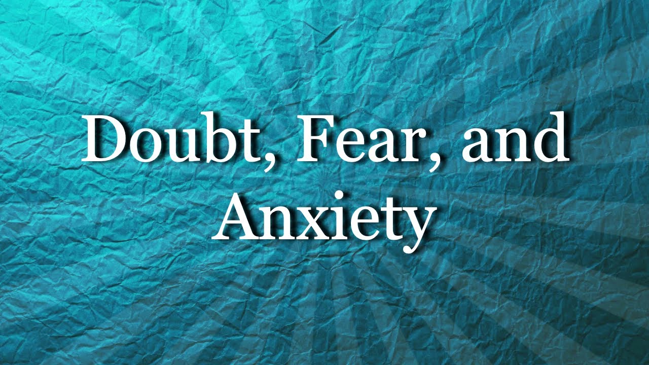 Doubt, Fear, and Anxiety - YouTube