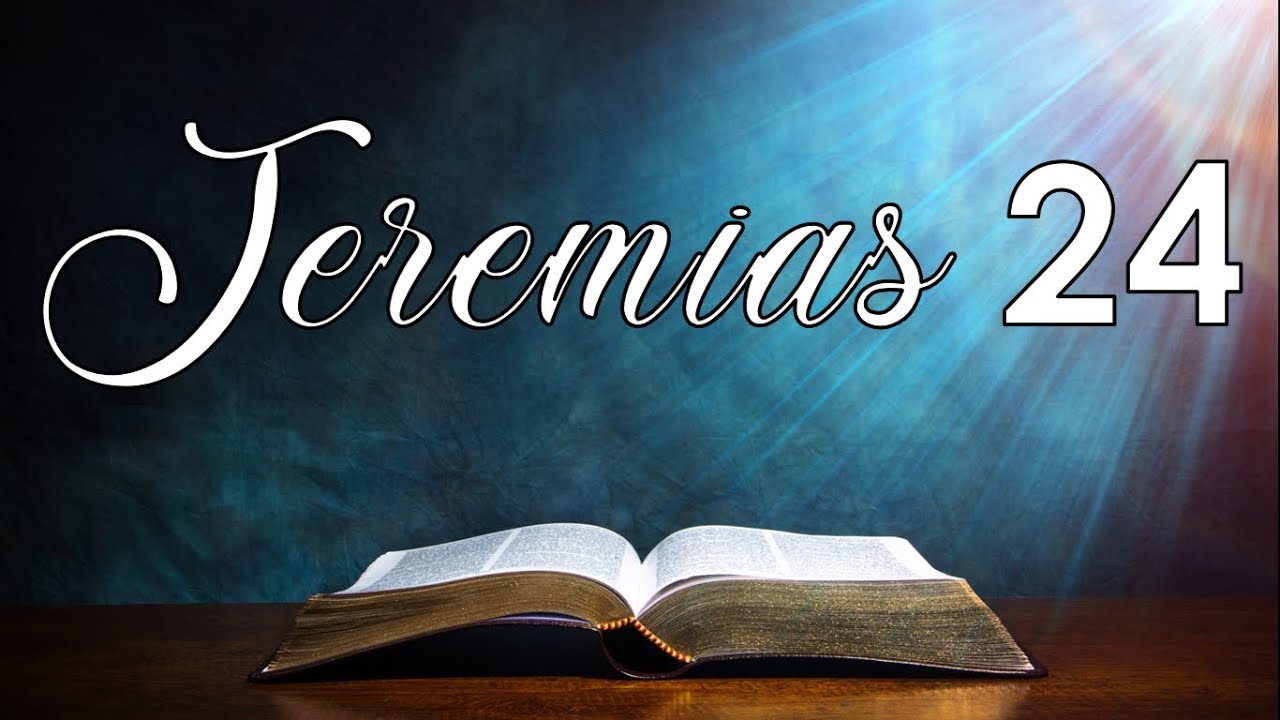 JEREMIAS 24 | NARRAÇÃO BÍBLICA - YouTube