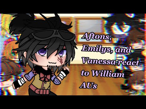 Aftons, Emilys, and Vanessa react to William’s AUs |+Cassidy| read pinned comment