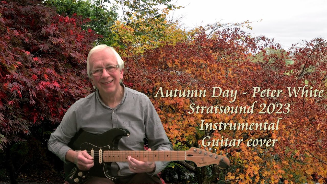 Autumn Day – Peter White instrumental Guitar cover by Stratsound 2023 ...