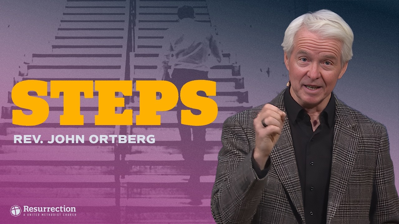 Steps | Rev. John Ortberg | Church of the Resurrection - YouTube