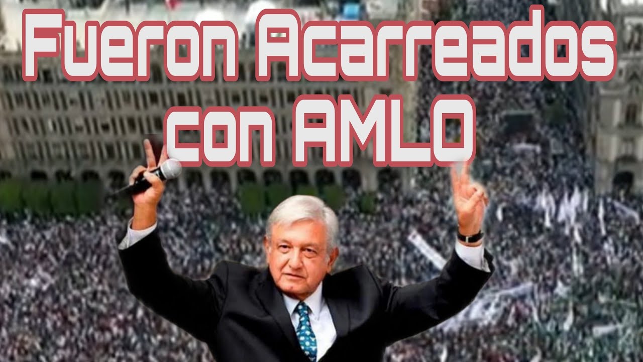 Los Acarreados De AMLO/4T - YouTube