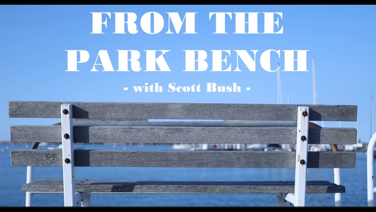 Introducing 'From The Park Bench With Scott Bush' - YouTube