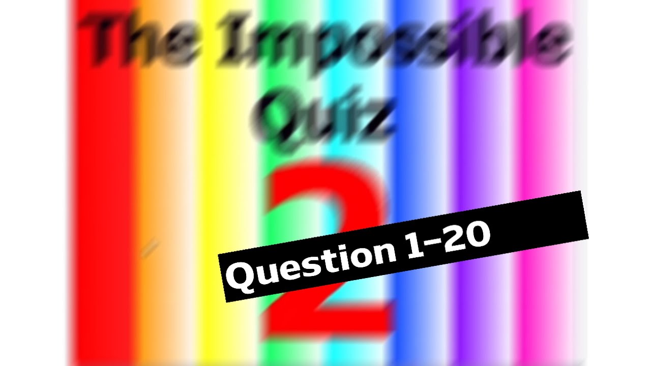 The impossible quiz 2 Questions 1-20 (Walkthrough) - YouTube