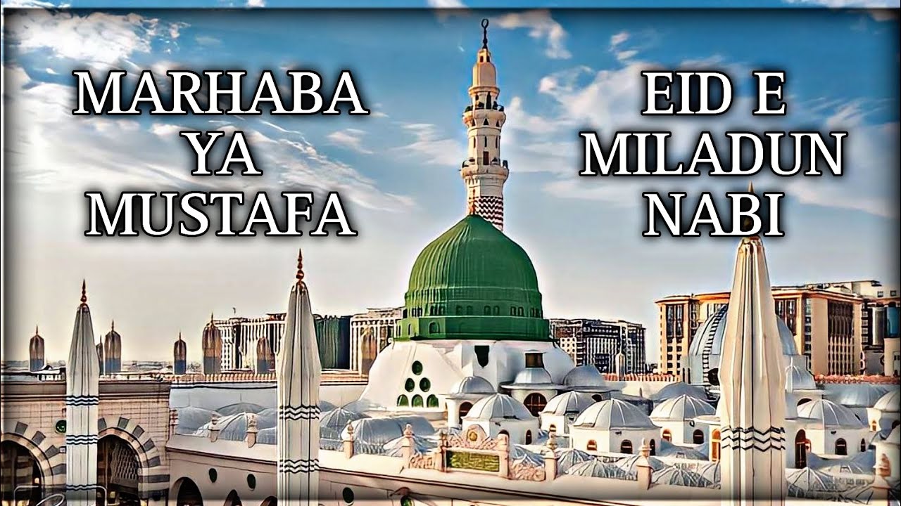 4K MARHABA YA MUSTAFA | EID E MILADUN NABI SPECIAL NAT SHRIF | NASHIB CHAMKE HE FARSIYO KE - YouTube