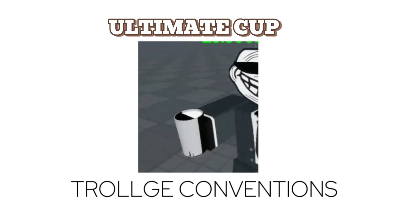 Ultimate cup showcase [Trollge Conventions] - YouTube