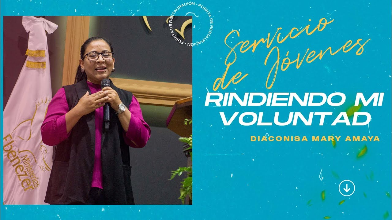 RINDIENDO MI VOLUNTAD | DIACONISA MARY AMAYA | SERVICIO DE JÓVENES | 22 ...