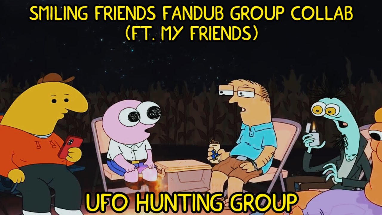 Smiling Friends Fandub Group Collab - UFO Hunting Group - YouTube