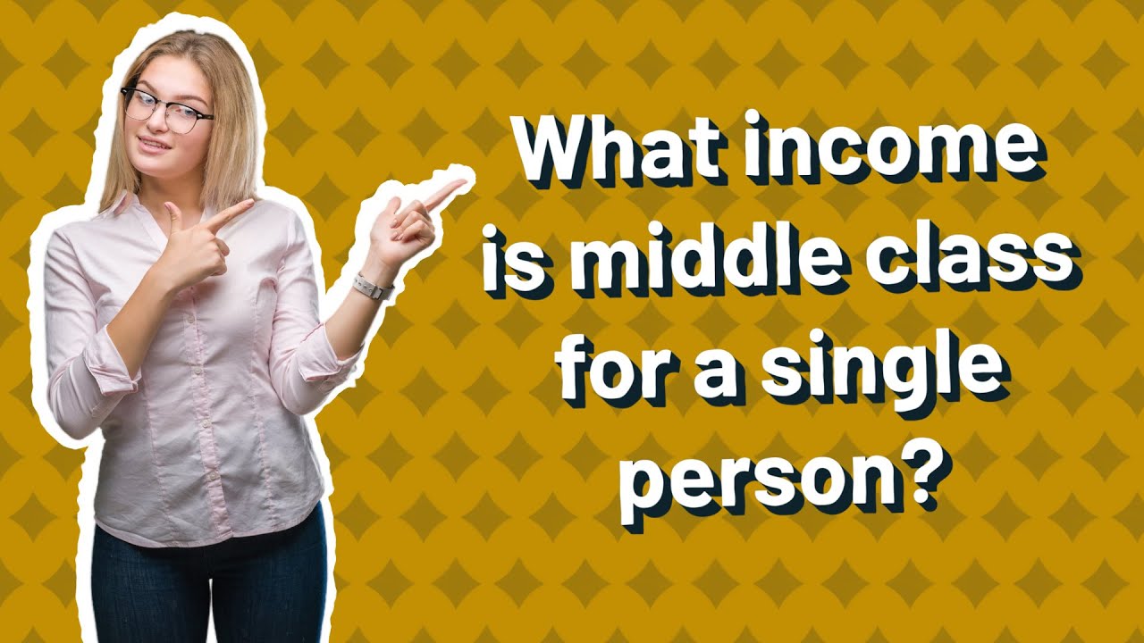 What Income Is Middle Class For A Single Person YouTube What Income Is Middle Class For A Single Person YouTube