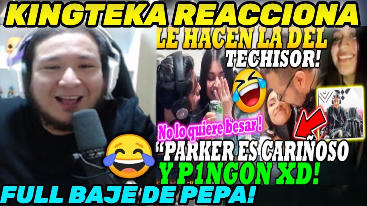 😂LE HACEN LA DEL TECHISOR A PARKER😂KINGTEKA REACCIONA A PARKER Y A SU NOVIA NEGANDOLE UN BESO ...