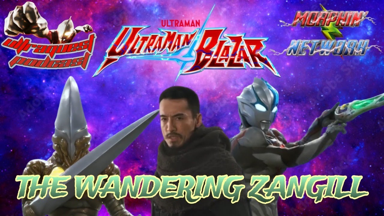 UltraQuest Podcast: Ultraman Blazar Episode 17: The Wandering Zangill ...