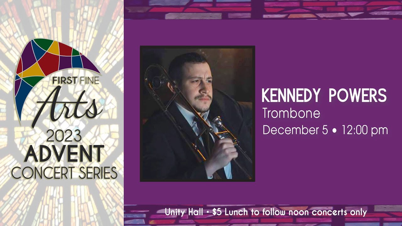 First Fine Arts Advent Concert Series 2023: Kennedy Powers, trombone ...