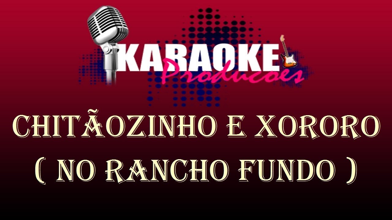 CHITÃOZINHO E XORORO - NO RANCHO FUNDO ( KARAOKE ) - YouTube