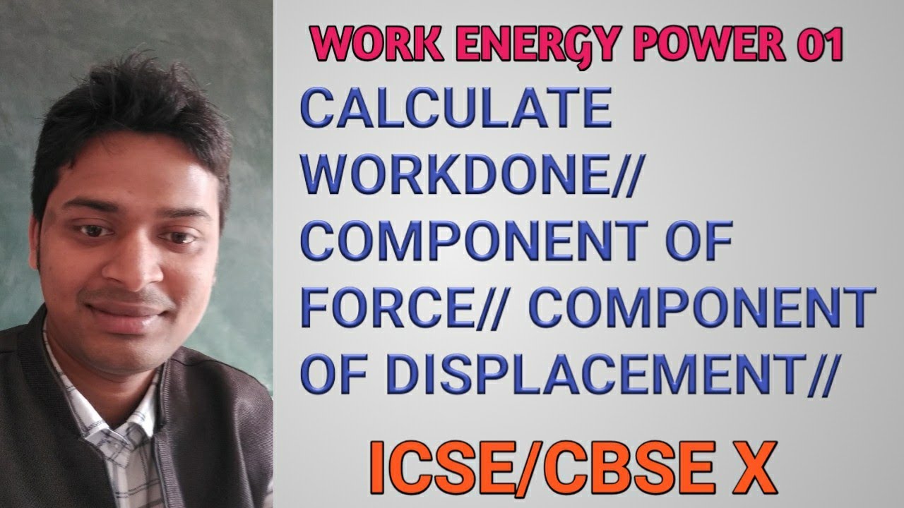 WORK DONE CALCULATED BY COMPONENT OF FORCE// COMPONENT OF DISPLACEMENT ...