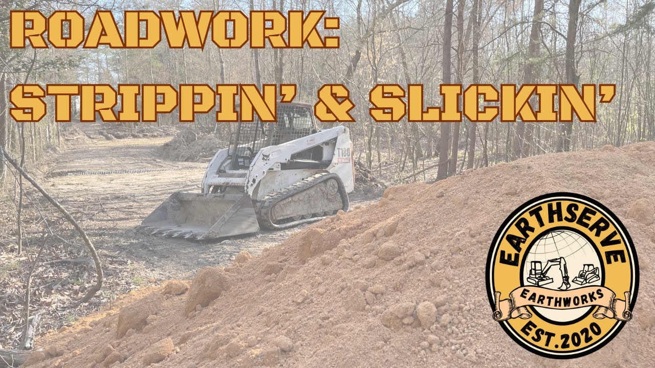 Roadwork - Stripping Topsoil and Slicking Up Things with the Bobcat ...