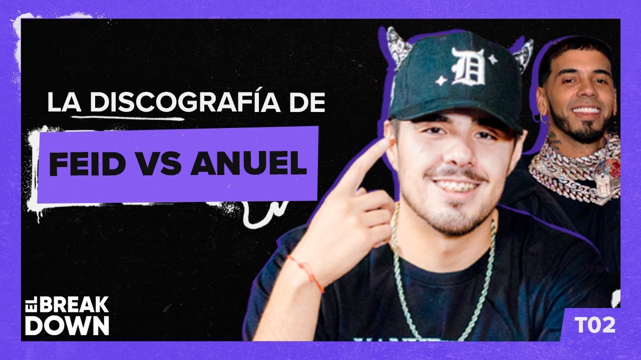 LA DISCOGRAFÍA DE ANUEL VS FEID | EL BREAKDOWN T2 CAP 9 CLIP - YouTube