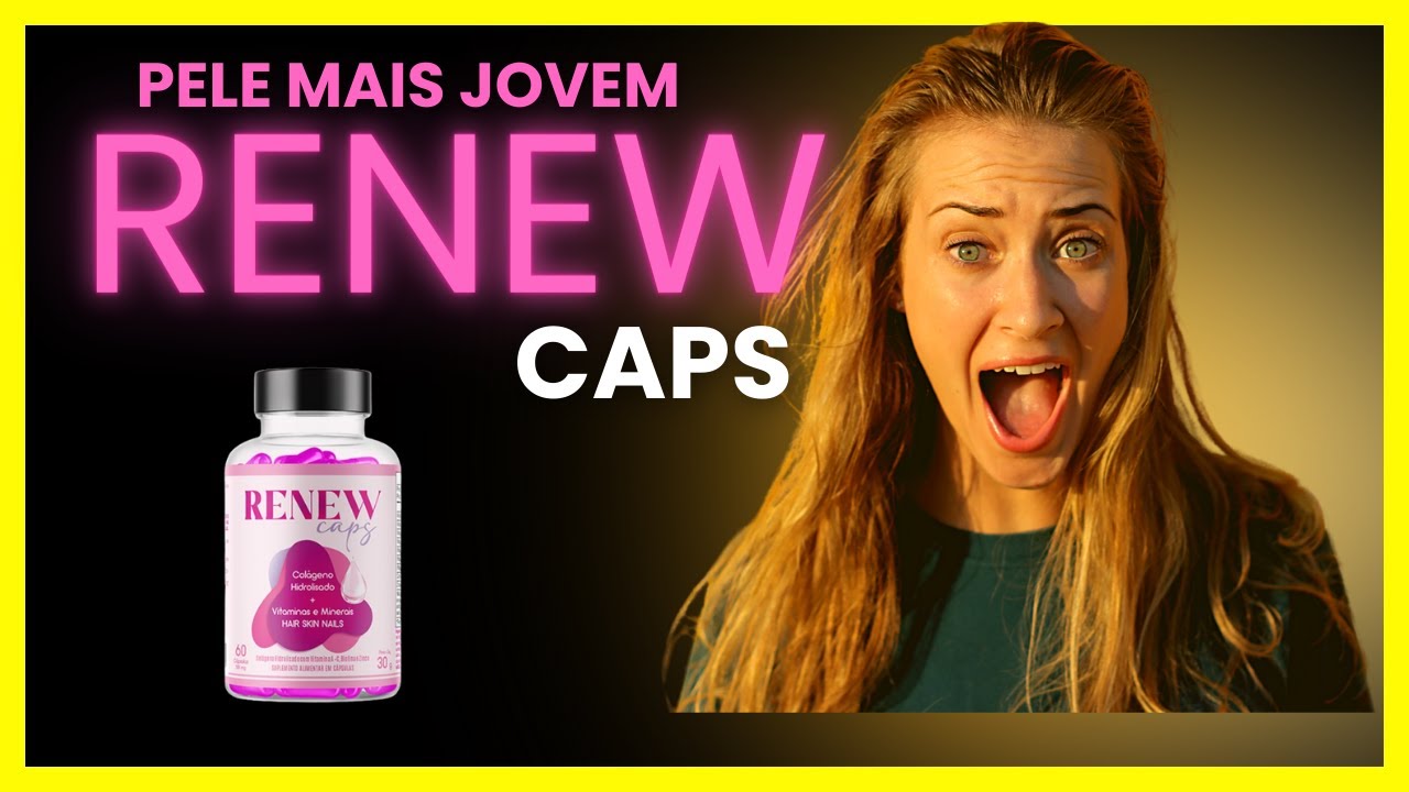 RENEW CAPS ‐O COMPOSTO NATURAL QUE VAI DEIXAR SUA PELE MAIS JOVEM - YouTube