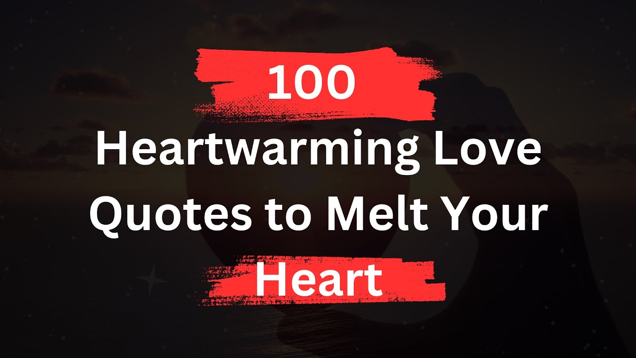 100 Heartwarming Love Quotes to Melt Your Heart - YouTube