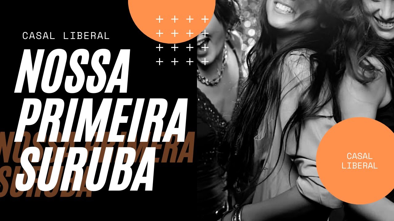 Nossa Primeira Suruba Casal Liberal Youtube