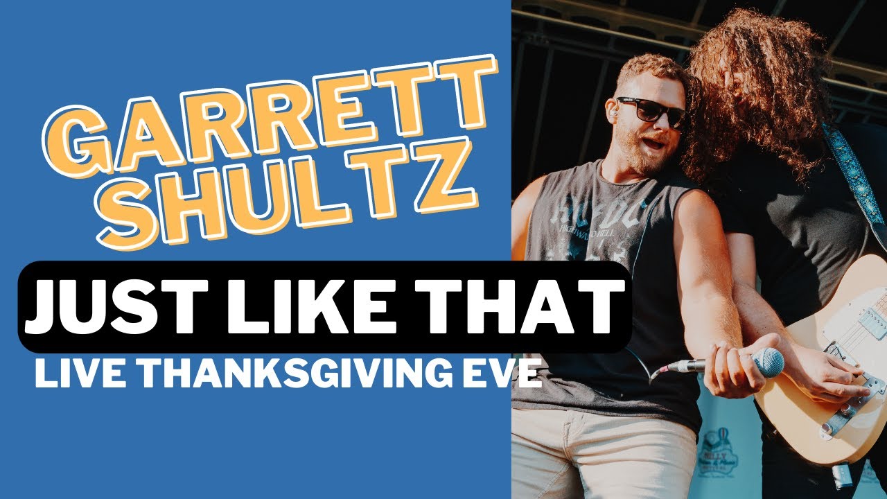 LIVE: Just Like That - Garrett Shultz (Thanksgiving Eve 2022) - YouTube