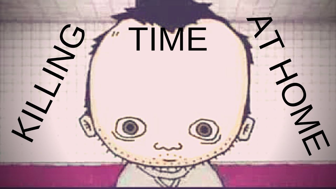 Killing time at home - YouTube