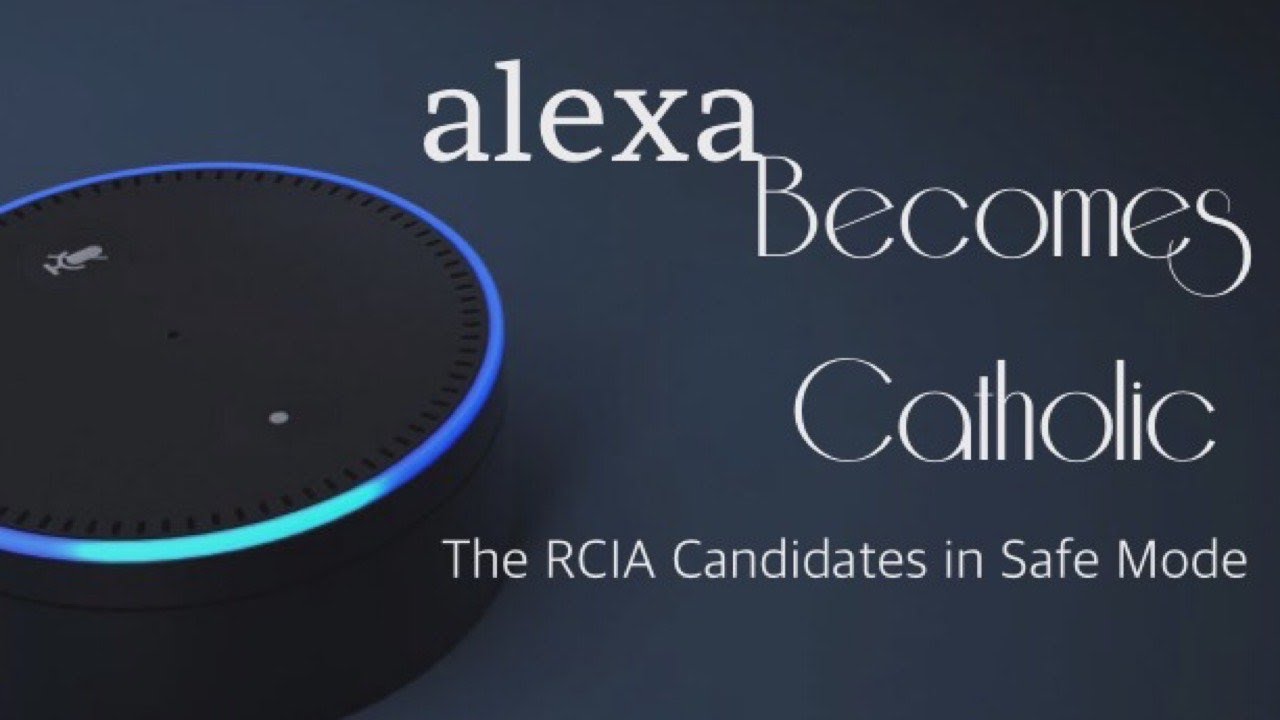 Alexa Becomes Catholic | The RCIA Candidates in Safe Mode - YouTube