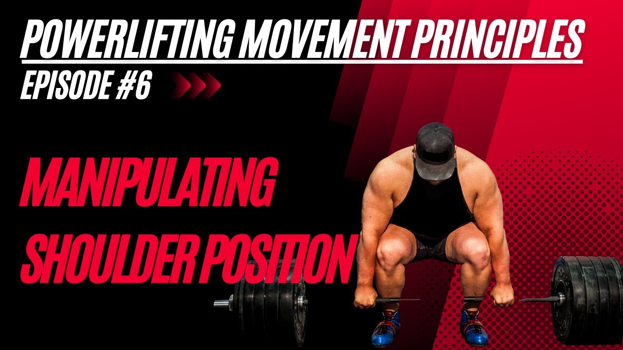 Powerlifting Movement Principles - Episode 6: Manipulating Shoulder ...