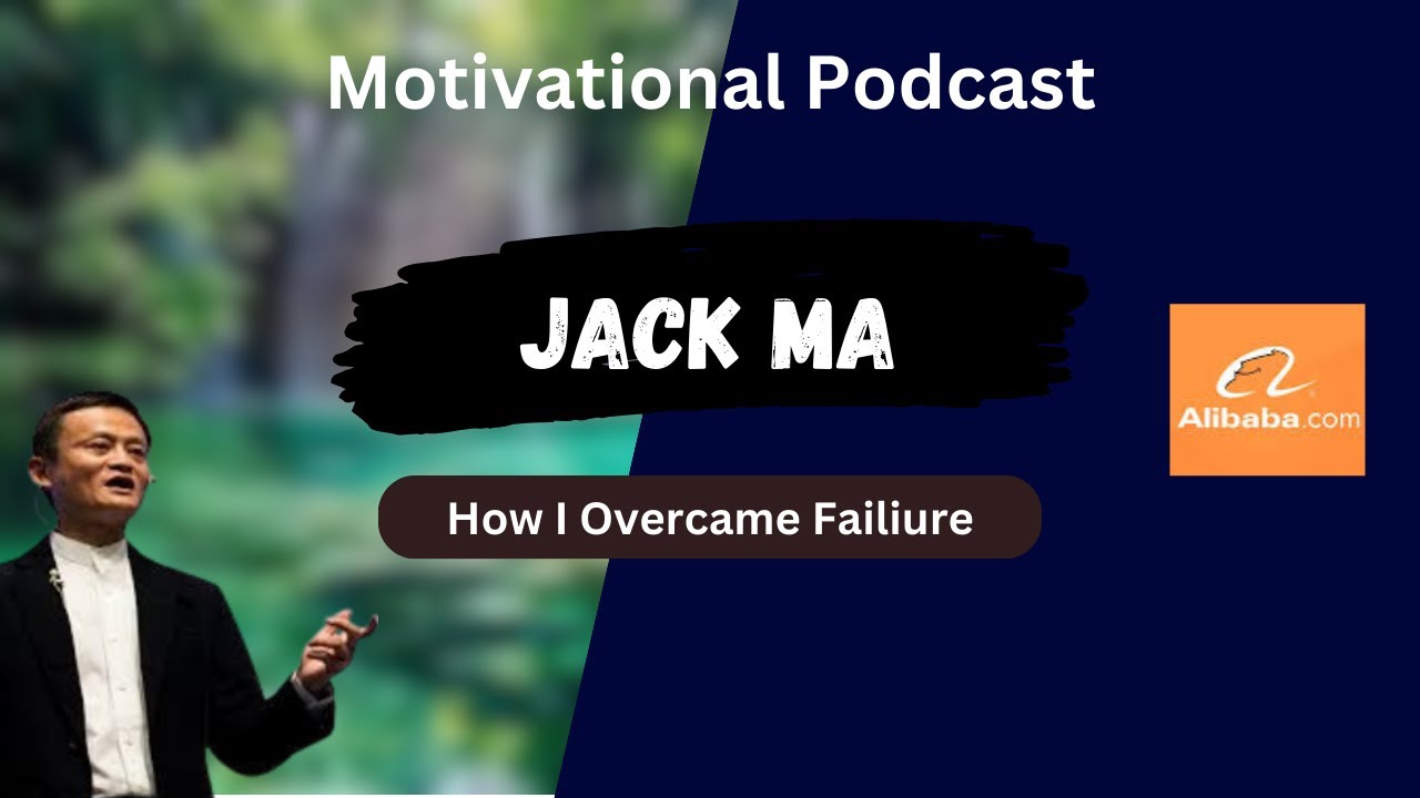Jack Ma - How I Overcame Failure | Motivational Podcast Episode 1 - YouTube