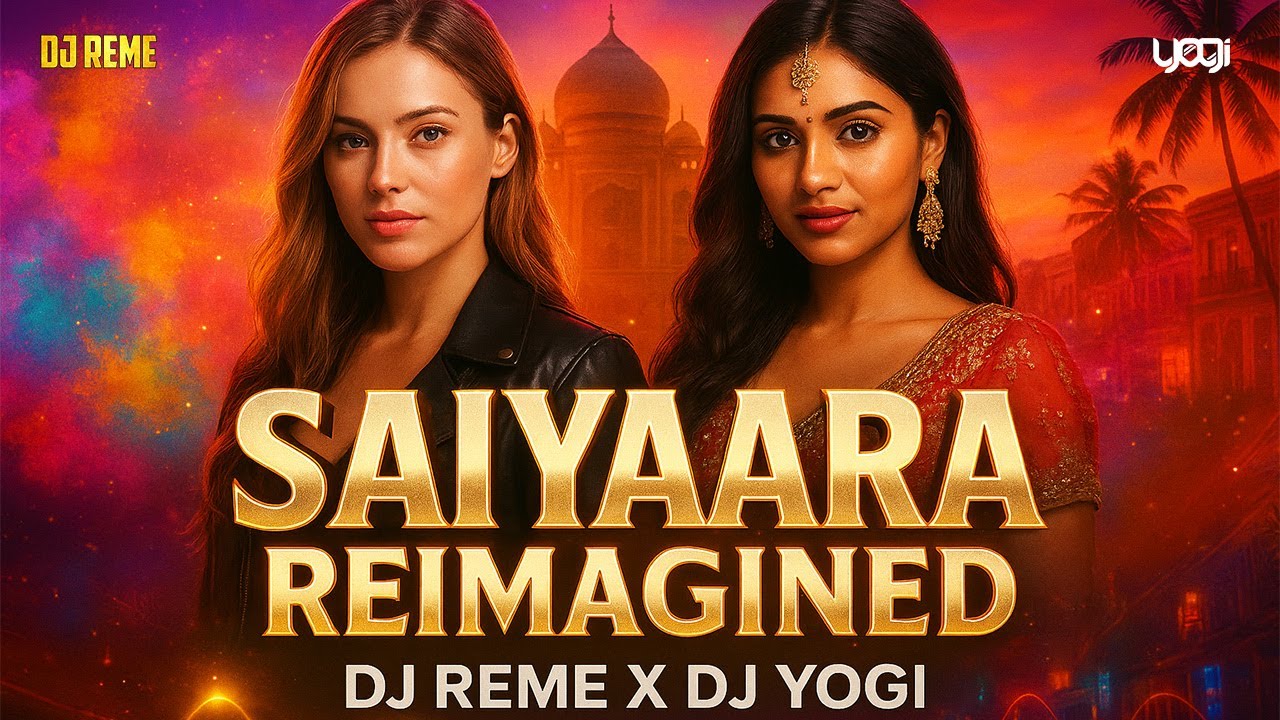 Saiyaara Reimagined | DJ REME X DJ YOGI | Indian x Latin Fusion ...