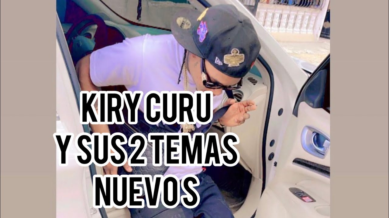 Kiry curu tienes dos temas listo para tirarlo para la calle, bobo lo ...
