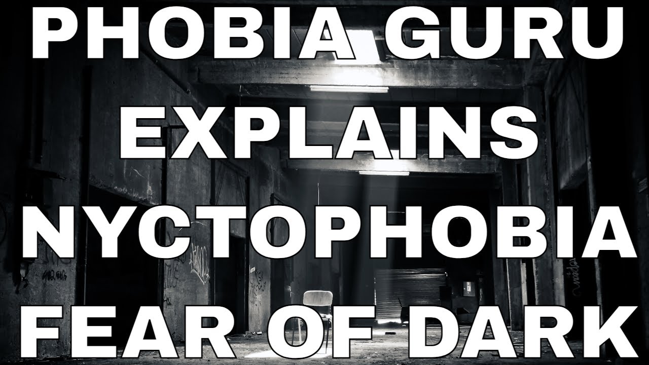 Phobia Guru Explains Nyctophobia - The Fear of the Dark - YouTube