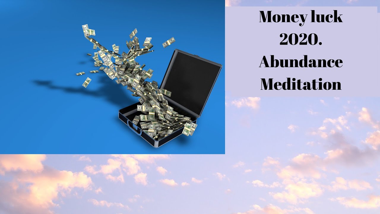 Money luck 2020. Abundance Meditation, Wealth, Money Luck & Prosperity ...