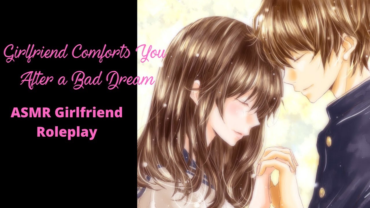 Asmr Girlfriend Roleplay Girlfriend Comforts You After A Bad Dream