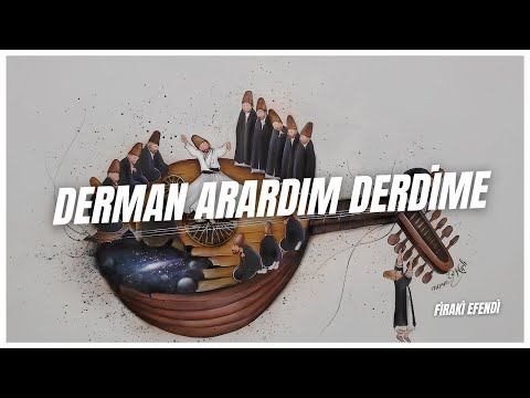 Derman Arardım Derdime | Firâkî Efendi