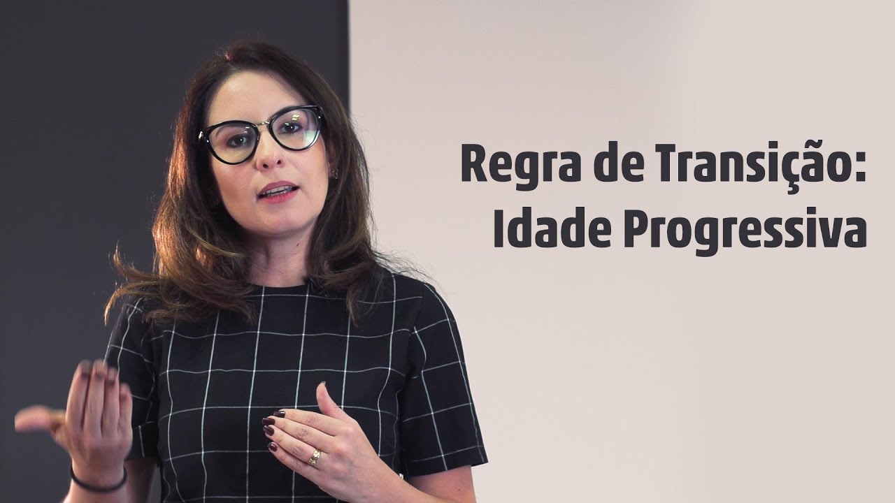 REGRA DE TRANSIÇÃO PARA APOSENTADORIA: IDADE PROGRESSIVA - YouTube