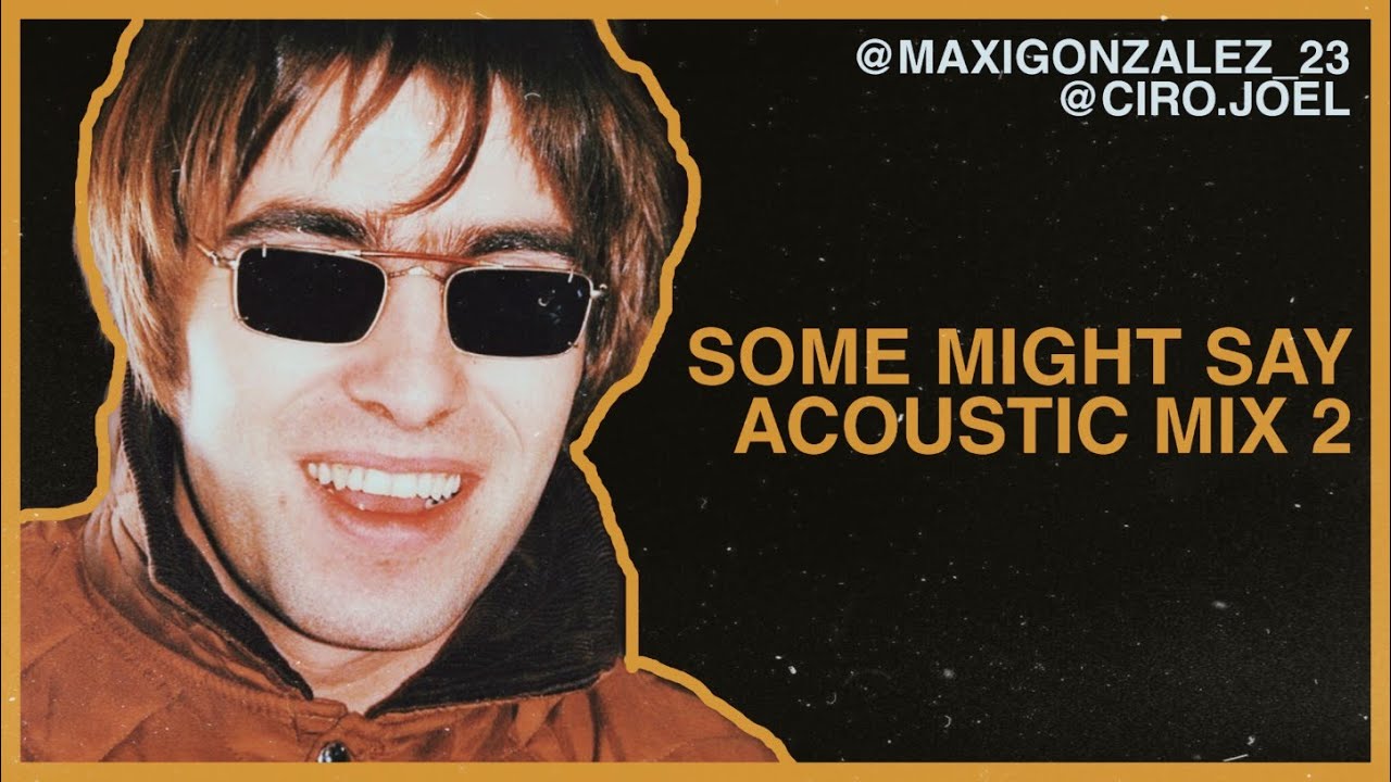 OASIS - SOME MIGHT SAY (ACOUSTIC MIX 2) liam gallagher on vocals - YouTube