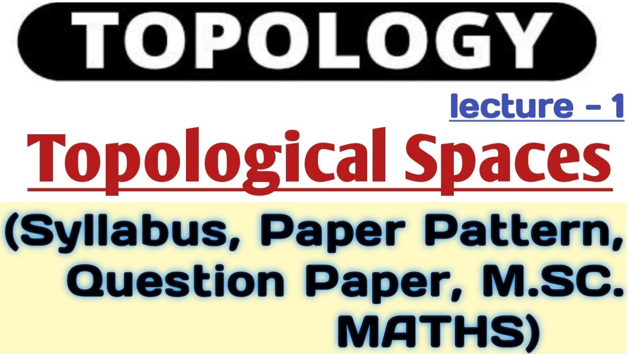 1. Topology - Topological Spaces - Syllabus - Paper Pattern - Question ...