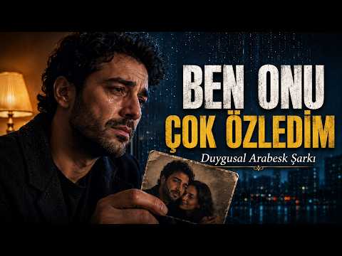BEN ONU ÇOK ÖZLEDİM 💔 Geceler Sensiz Geçmez Oldu | Duygusal Arabesk Şarkı