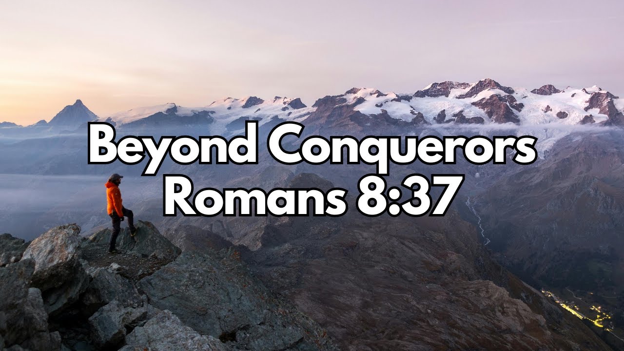 Beyond Conquerors - Romans 8:37 - Daily Devotion - Daily Bible Verse ...