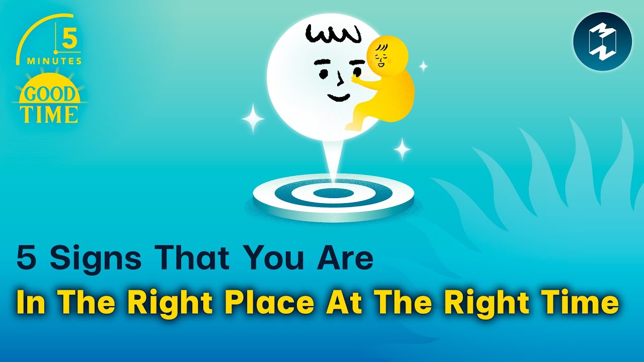 5 Signs That You Are In The Right Place At The Right Time | 5 Minutes ...