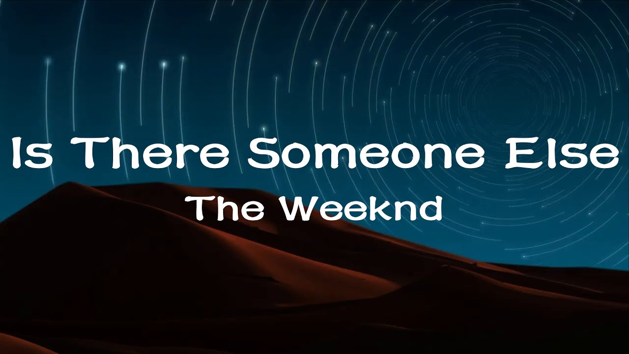 Is There Someone Else Lyrics || The Weeknd - YouTube