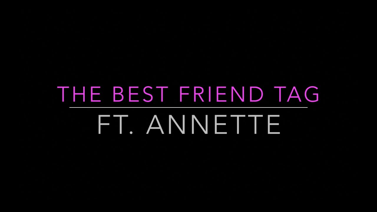 The Best Friend Tag (ft. Annette) - YouTube