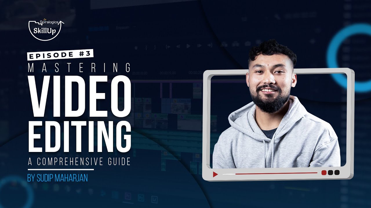 Mastering Video Editing: A Comprehensive Guide | Spiralogics SkillUp ...