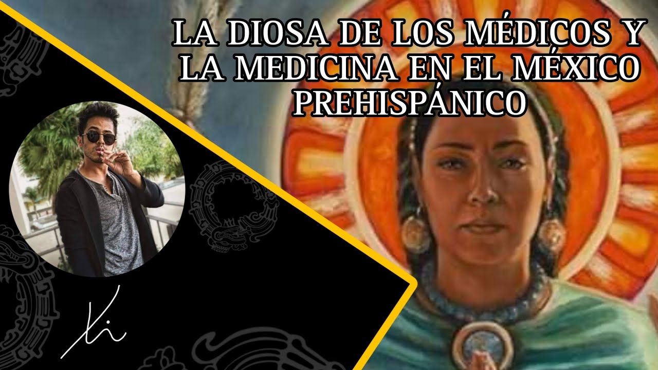 La diosa de los médicos y la medicina en el México prehispánico - YouTube