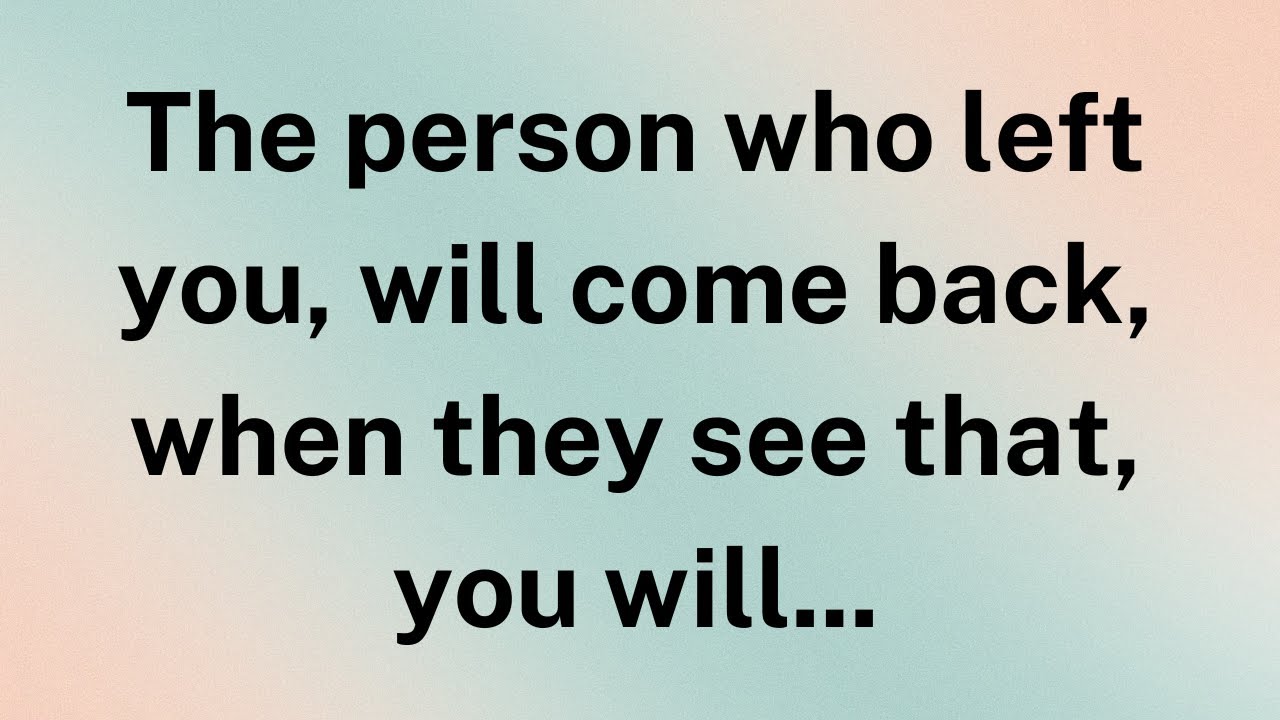 The person who left you, will come back, when they see that, you will ...