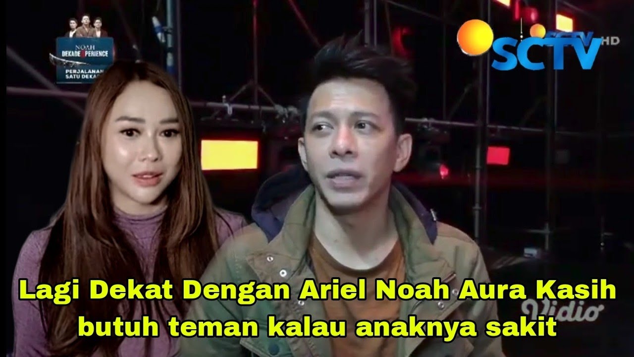 Lagi Dekat Dengan Ariel Noah Aura Kasih butuh teman kalau anaknya sakit - YouTube